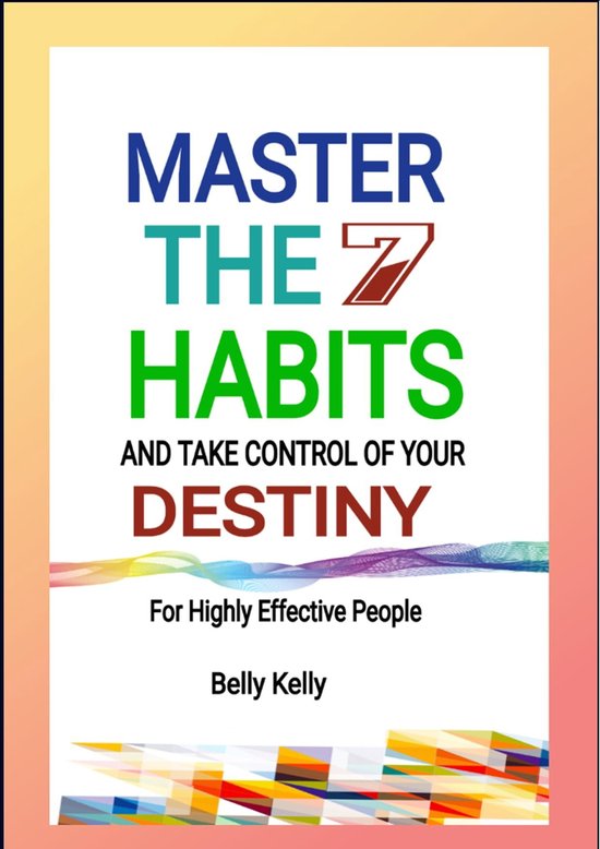 MASTER THE 7 HABITS AND TAKE CONTROL OF YOUR DESTINY (ebook), Belly ...