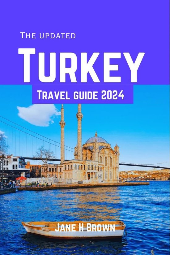 THE UPDATED TURKEY TRAVEL GUIDE 2024: Turkey Unveiled exploring ancient wonders and... | bol