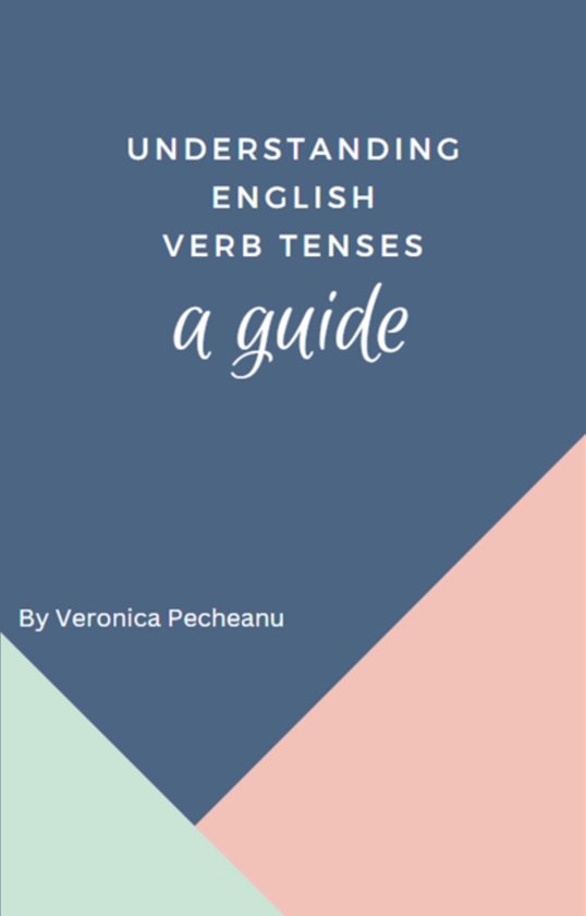 Understanding English Verb Tenses (ebook), Veronica Pecheanu ...