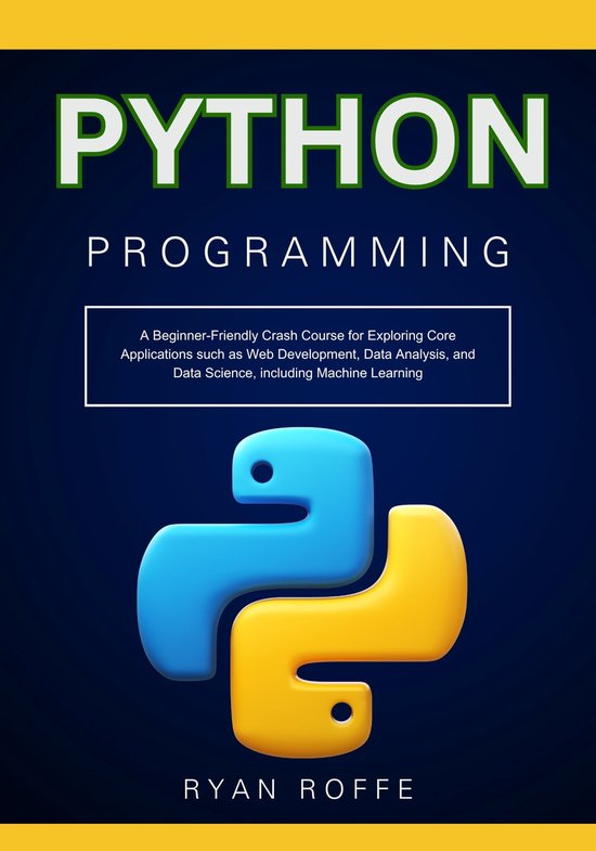 Python Programming: A Beginner-Friendly Crash Course for Exploring Core Applications... | bol