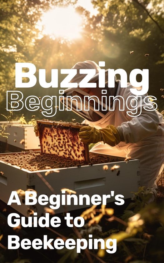 Buzzing Beginnings: A Beginner's Guide to Beekeeping (ebook), DNT Publishing |... | bol