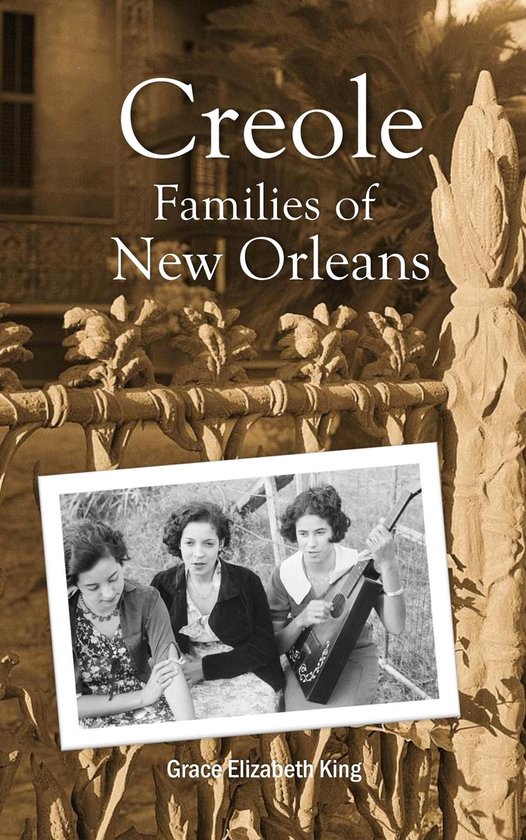 Creole Families of New Orleans (ebook), Grace Elizabeth Elizabeth King ...