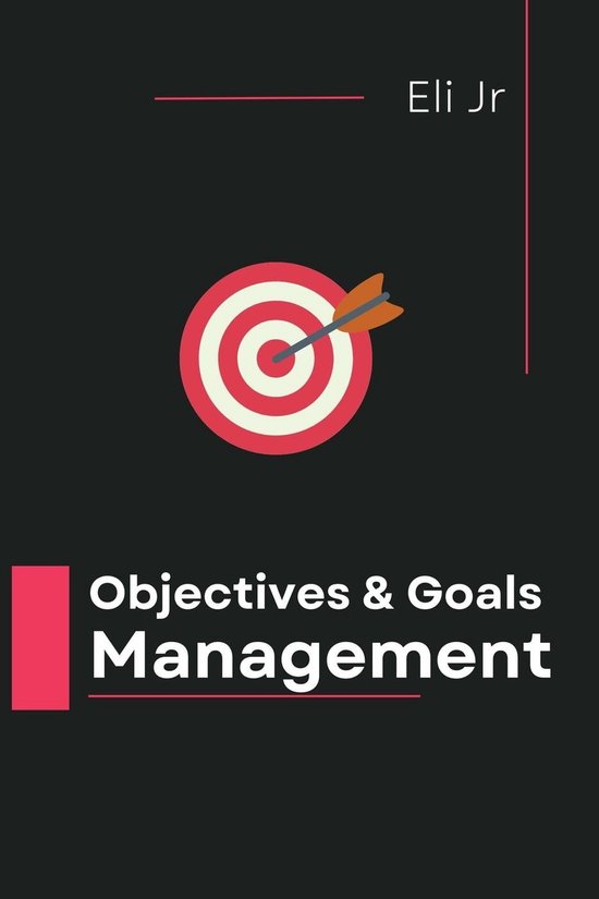 Objectives & Goals Management (ebook), Eli Jr | 9798224062904 | Boeken ...