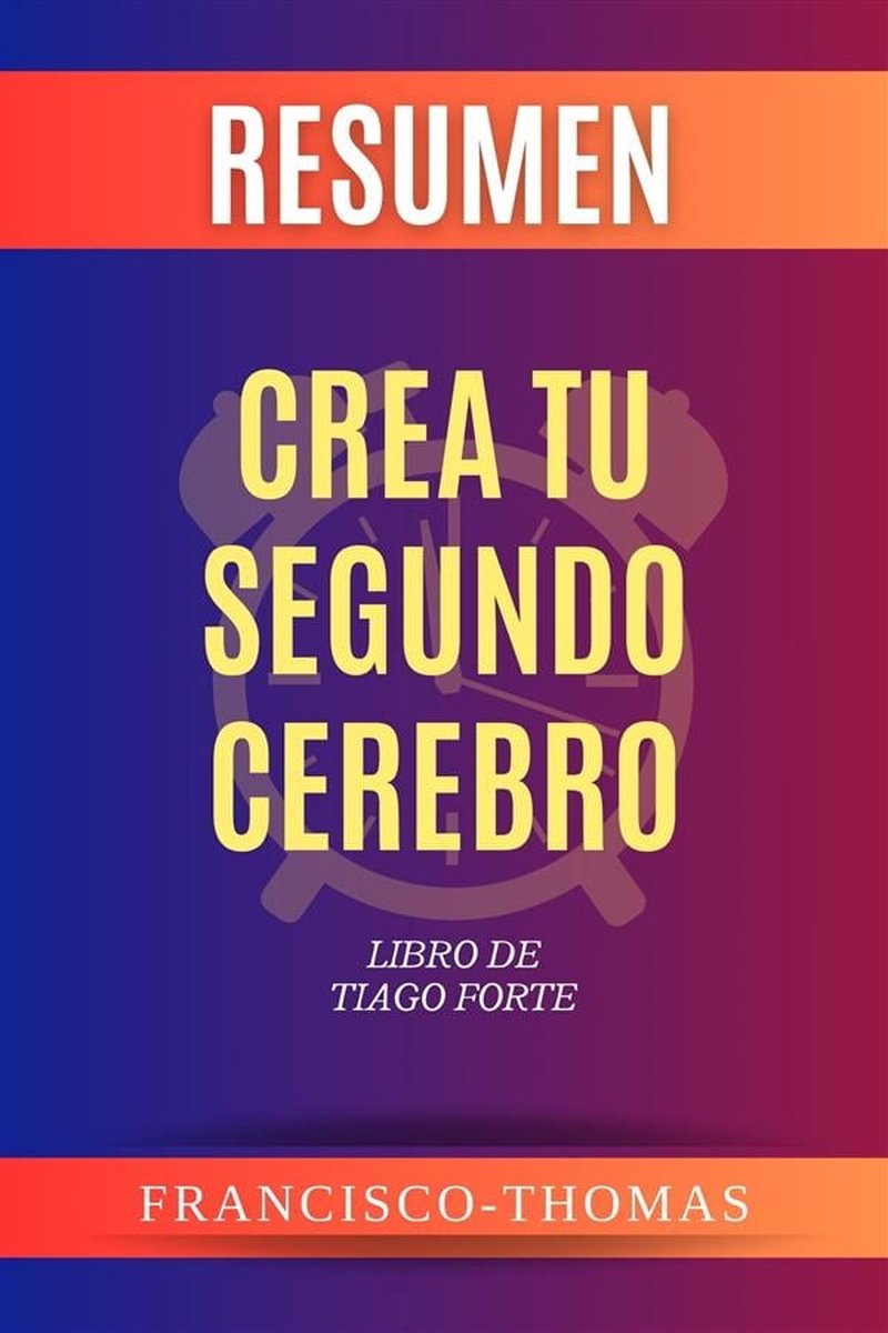 Resumen de Crea Tu Segundo Cerebro Libro de Tiago Forte (ebook), Francisco Thomas |... | bol