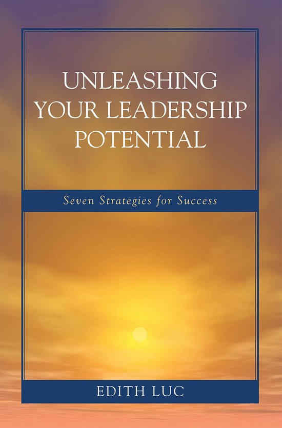 Unleashing Your Leadership Potential | 9781578868742 | Edith Luc | Boeken | bol