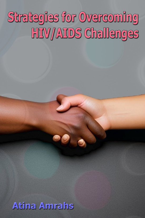 Strategies for Overcoming HIV/AIDS Challenges (ebook), Atina Amrahs ...