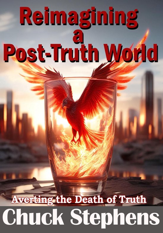 Reimagining a Post-Truth World (ebook), Chuck Stephens | 9781998971497 | Boeken | bol