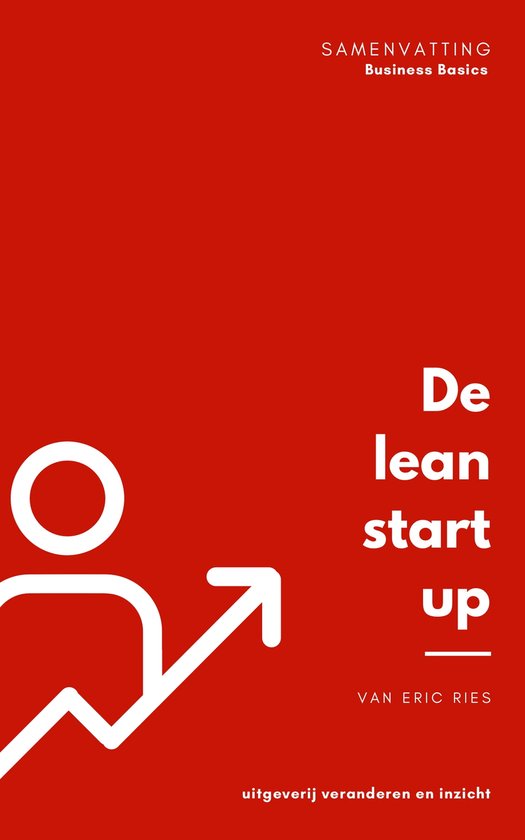 Business basics - Samenvatting van The Lean Startup van Eric Ries ...