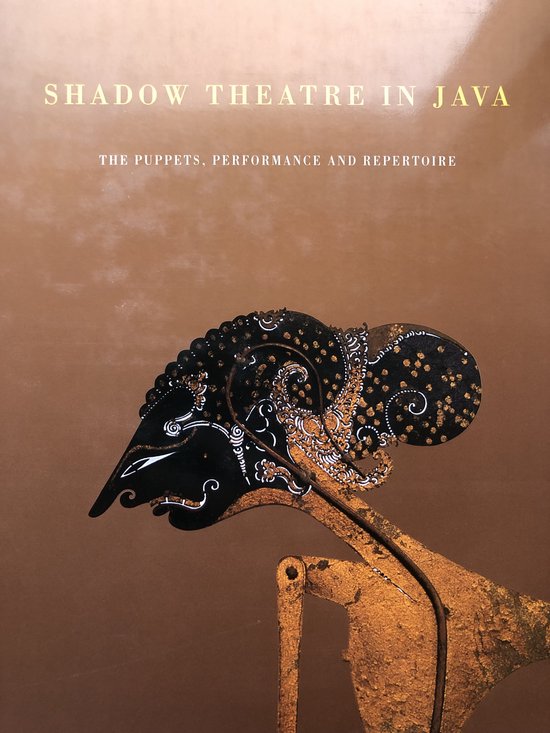 Shadow Theatre in Java: Puppets, Performance and Repertoire of Wayang ...