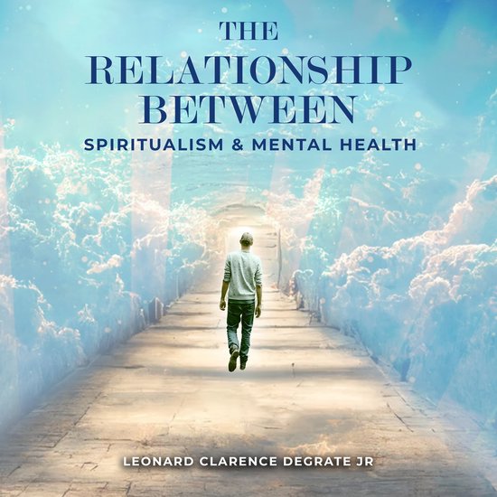 Relationship Between Spiritualism And Mental Health, The, Leonard ...