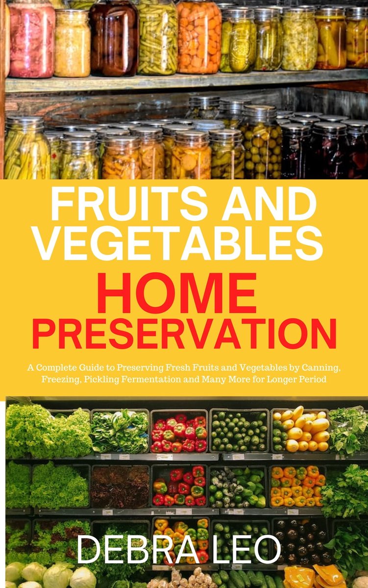 Fruits and Vegetables Home Preservation (ebook), Debra Leo ...
