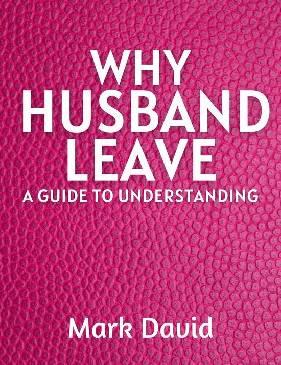 Why Husband Leave A Guide to Understanding (ebook), Mark David ...