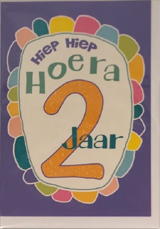 Hiep, hiep hoera! Je bent 2 jaar geworden! Hartelijk gefeliciteerd! Een ...