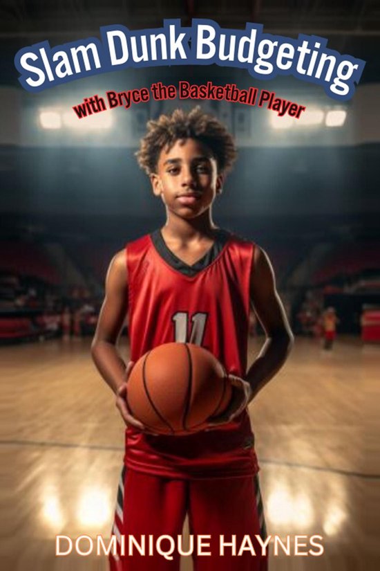 Slam Dunk Budgeting with Bryce the Basketball Player (ebook), DOMINIQUE ...