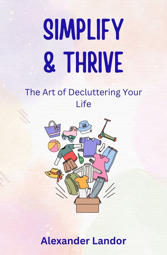 Simplify And Thrive (ebook), Alexander Landor | 1230007478161 | Boeken | bol