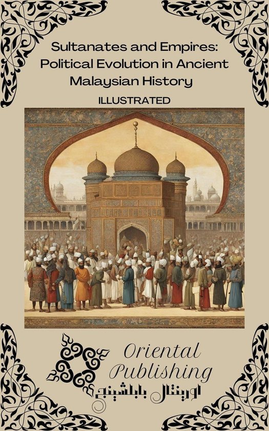 Sultanates and Empires Political Evolution in Ancient Malaysian History ...