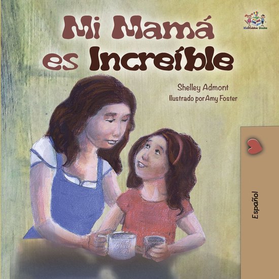 Mi mamá es increíble (Spanish Only), Shelley Admont | 9781525991646 ...