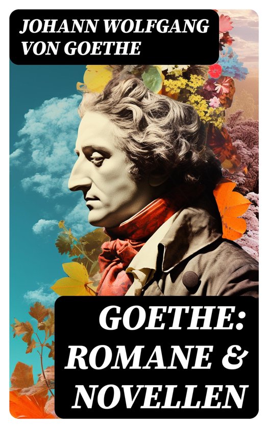 Goethe: Romane & Novellen (ebook), Johann Wolfgang von Goethe ...