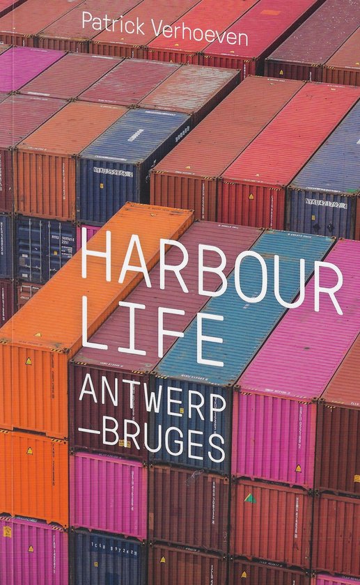 Harbour Life : Antwerp-Bruges, Patrick Verhoeven | 9789053254844 | Boeken | bol