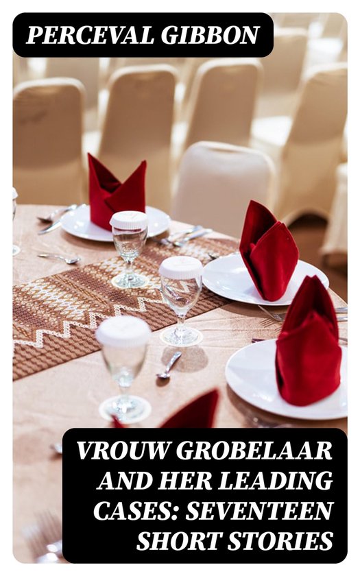 Vrouw Grobelaar and Her Leading Cases: Seventeen Short Stories (ebook ...