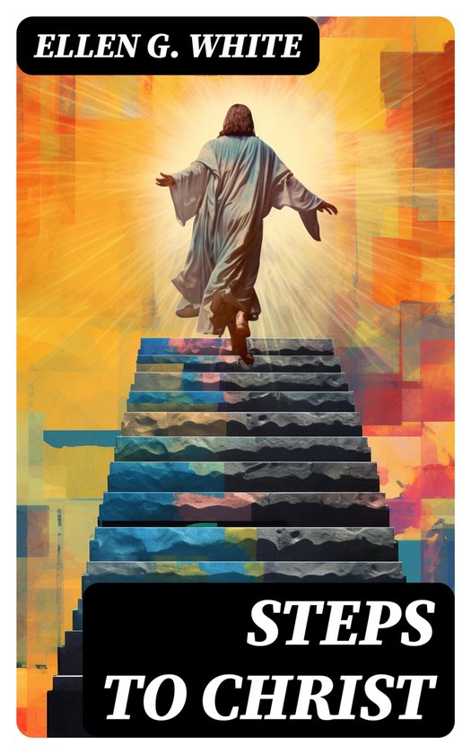 Steps to Christ (ebook), Ellen G. White | 8596547733447 | Boeken | bol