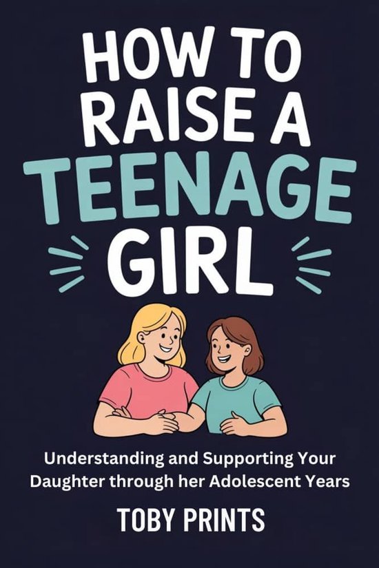 How to Raise a Teenage Girl (ebook), Toby Prints | 1230009137103 ...