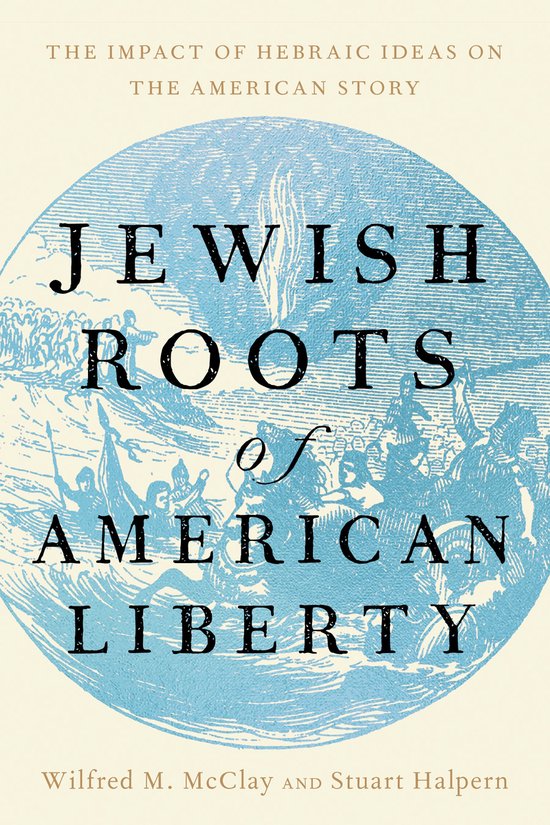 Jewish Roots of American Liberty, Wilfred M. Mcclay | 9781641774796 ...