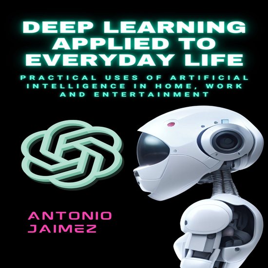 Deep Learning Applied To Everyday Life, Antonio Jaimez | 9798318398490 | Boeken | bol