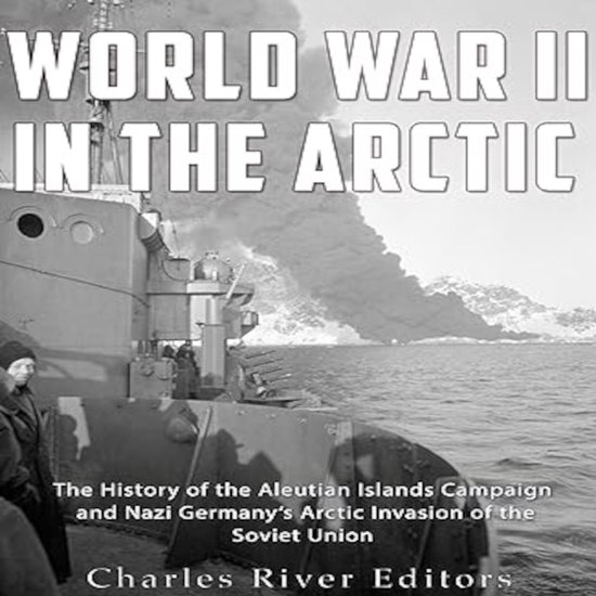 World War II in the Arctic: The History of the Aleutian Islands ...