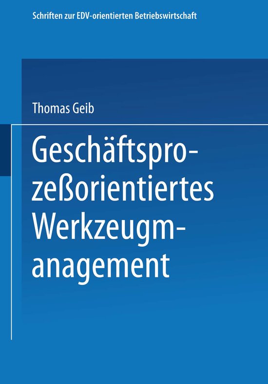 Geschäftsprozeßorientiertes Werkzeugmanagement, Thomas Geib ...