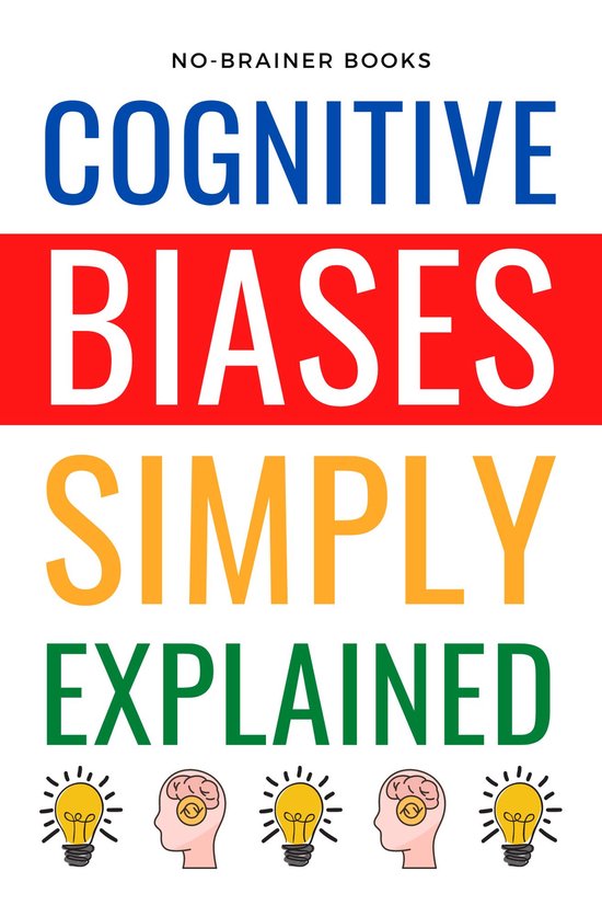 Cognitive Biases Simply Explained (ebook), NO-BRAINER BOOKS ... Cognitive Biases Simply Explained (ebook), NO-BRAINER BOOKS ...