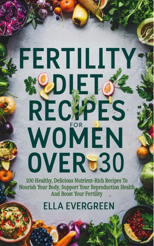 Fertility Diet Recipes for Women Over 30 (ebook), Ella Evergreen ...