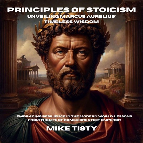 Principles Of Stoicism Unveiling Marcus Aurelius Timeless Wisdom