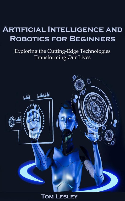 Artificial Intelligence and Robotics for Beginners: Exploring the ...
