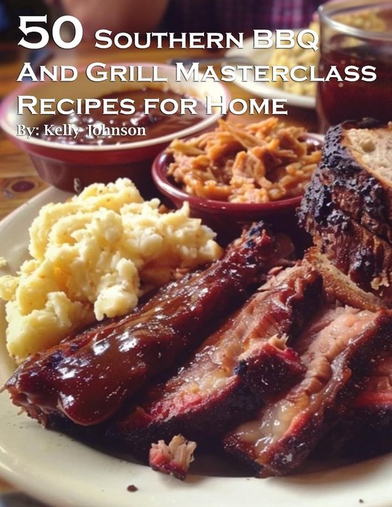 50 Southern BBQ and Grill Masterclass Recipes for Home (ebook), Kelly ...
