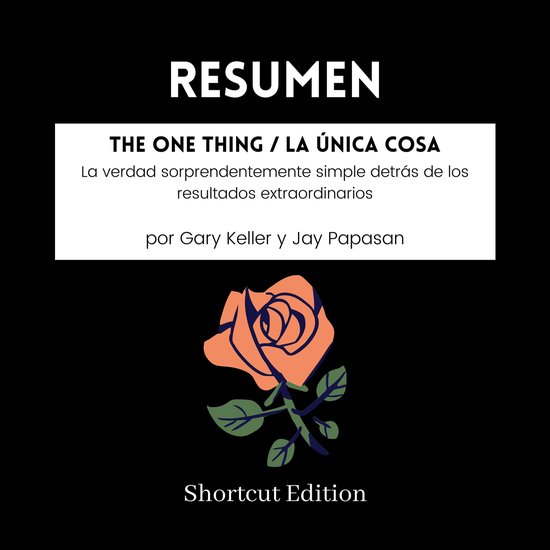 RESUMEN - The ONE Thing / La Única Cosa: La verdad sorprendentemente simple detrás de... | bol