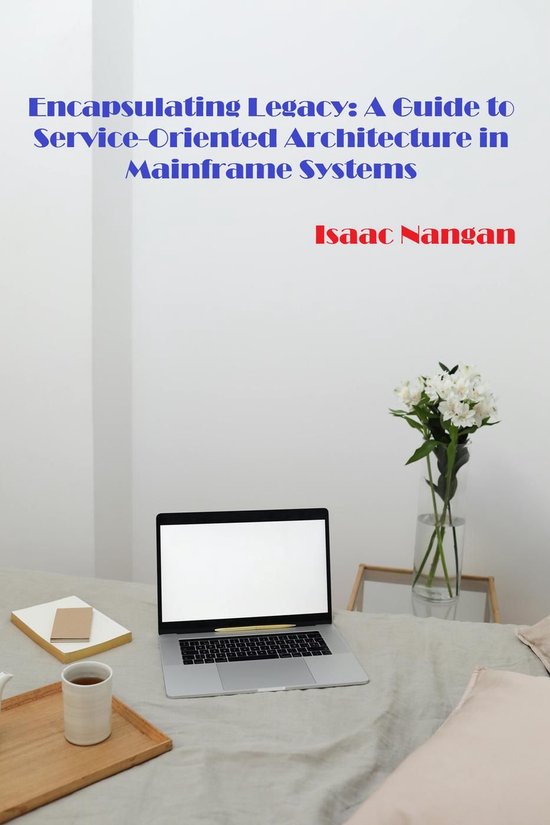 Mainframes - Encapsulating Legacy: A Guide to Service-Oriented ...