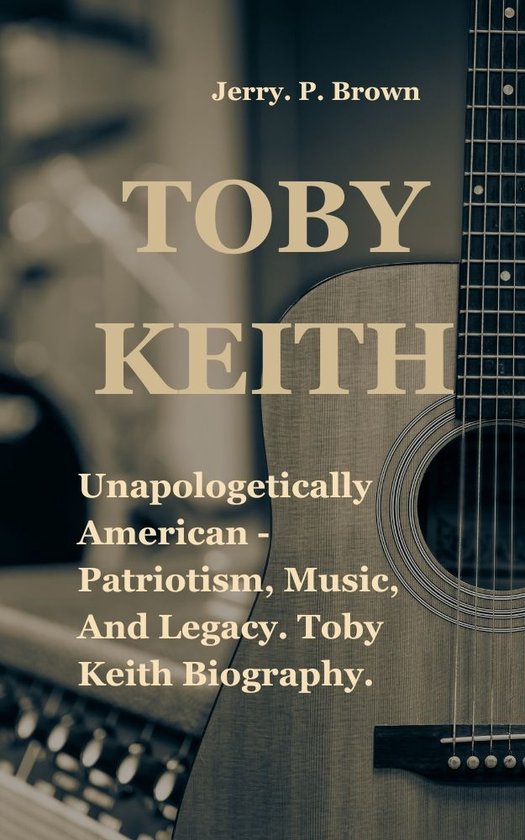 TOBY KEITH (ebook), Jerry P. Brown | 1230007570469 | Boeken | bol