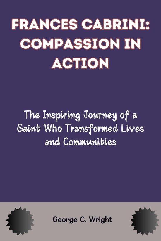 Frances Cabrini: Compassion in Action (ebook), George C. Wright ...