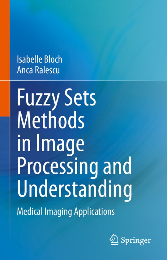 Fuzzy Sets Methods in Image Processing and Understanding, Anca Ralescu | 9783031194245... | bol