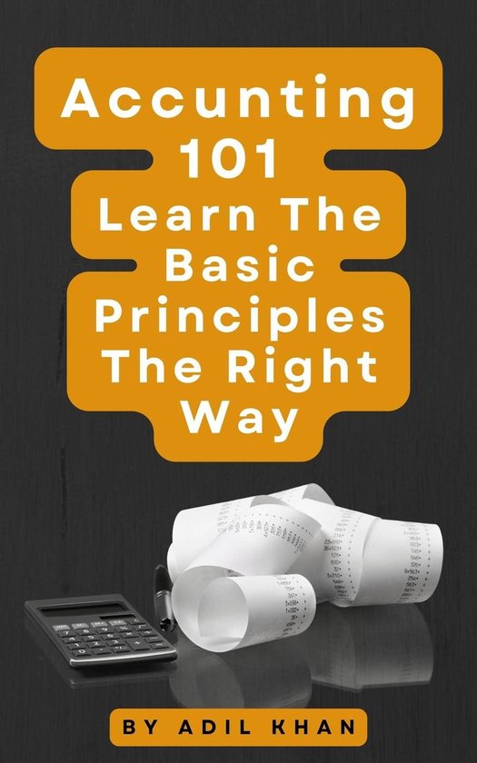 Accounting 101 Learn The Basic Principles The Right Way (ebook), Adil ...