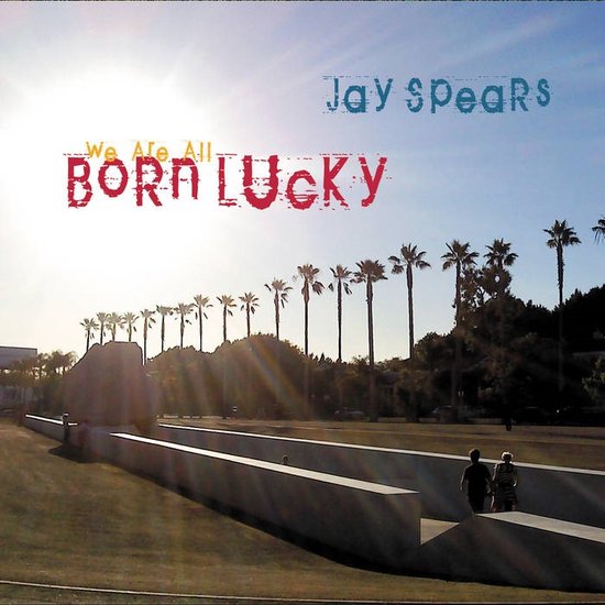 Jay Spears - We Are All Born Lucky (CD), Jay Spears | CD (album) | Muziek | bol