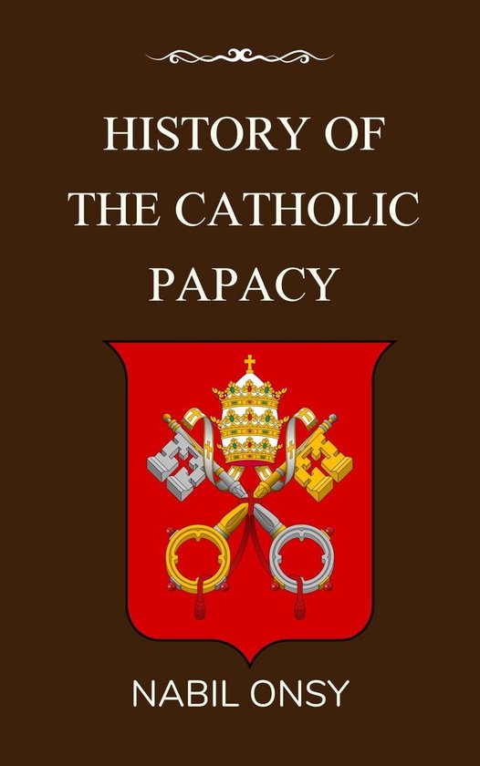 History of the Catholic Papacy (ebook), NABIL ONSY | 9798224253135 ...