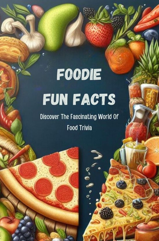 Foodie Fun Facts: Discover The Fascinating World Of Food Trivia (ebook ...