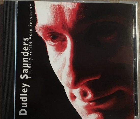 Dudley Saunders - The Billy White Acre Sessions+ (CD), Dudley Saunders ...