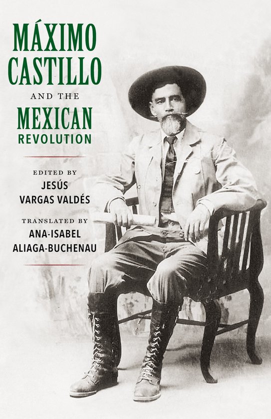 Máximo Castillo and the Mexican Revolution | 9780807163887 | Ana-Isabel ...