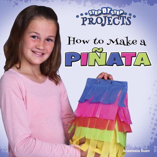 Step-by-Step Projects - How to Make a Piñata (ebook), Suen ...
