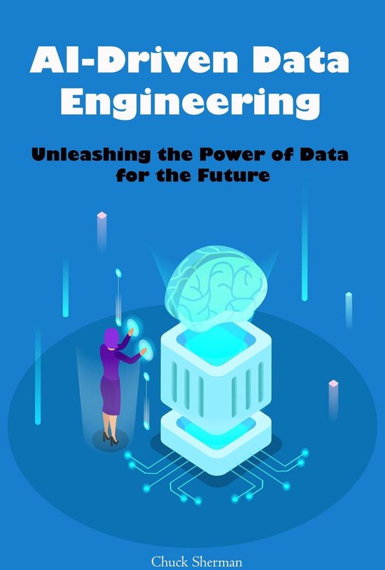 AI-Driven Data Engineering (ebook), Chuck Sherman | 9798224592173 | Boeken | bol