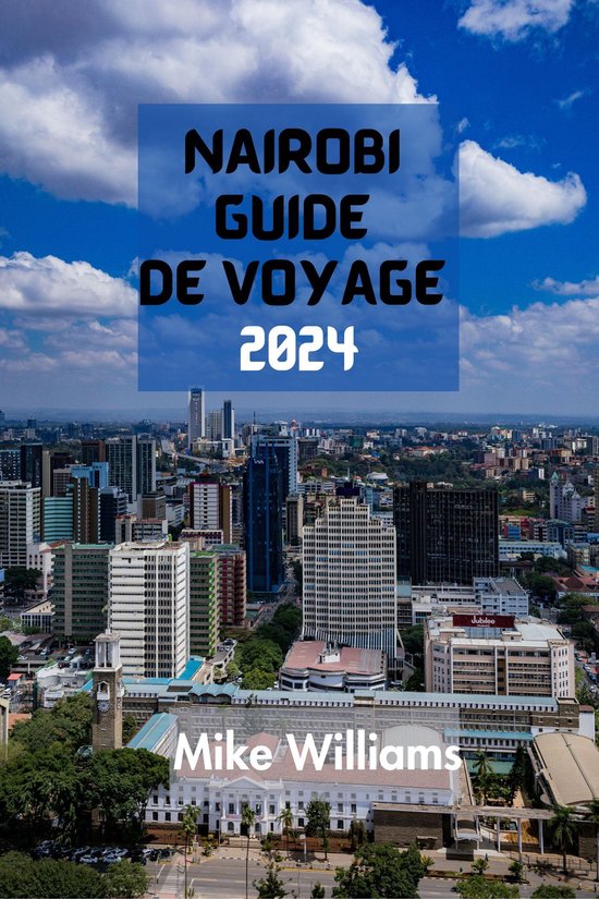 NAIROBI GUIDE DE VOYAGE 2024 (ebook), Mike Williams | 1230007524363 | Boeken | bol