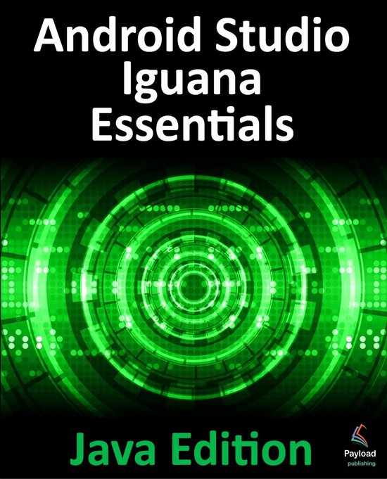 Android Studio Iguana Essentials - Java Edition (ebook), Neil Smyth | 9781951442897 |... | bol